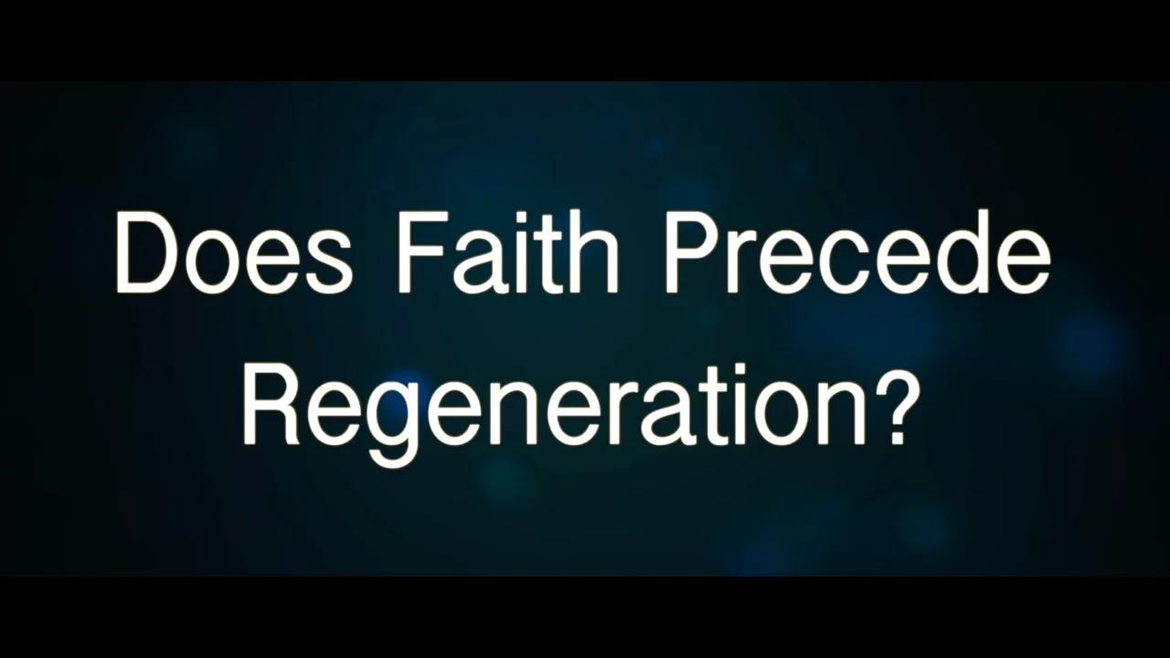 Does Faith Precede Regeneration?