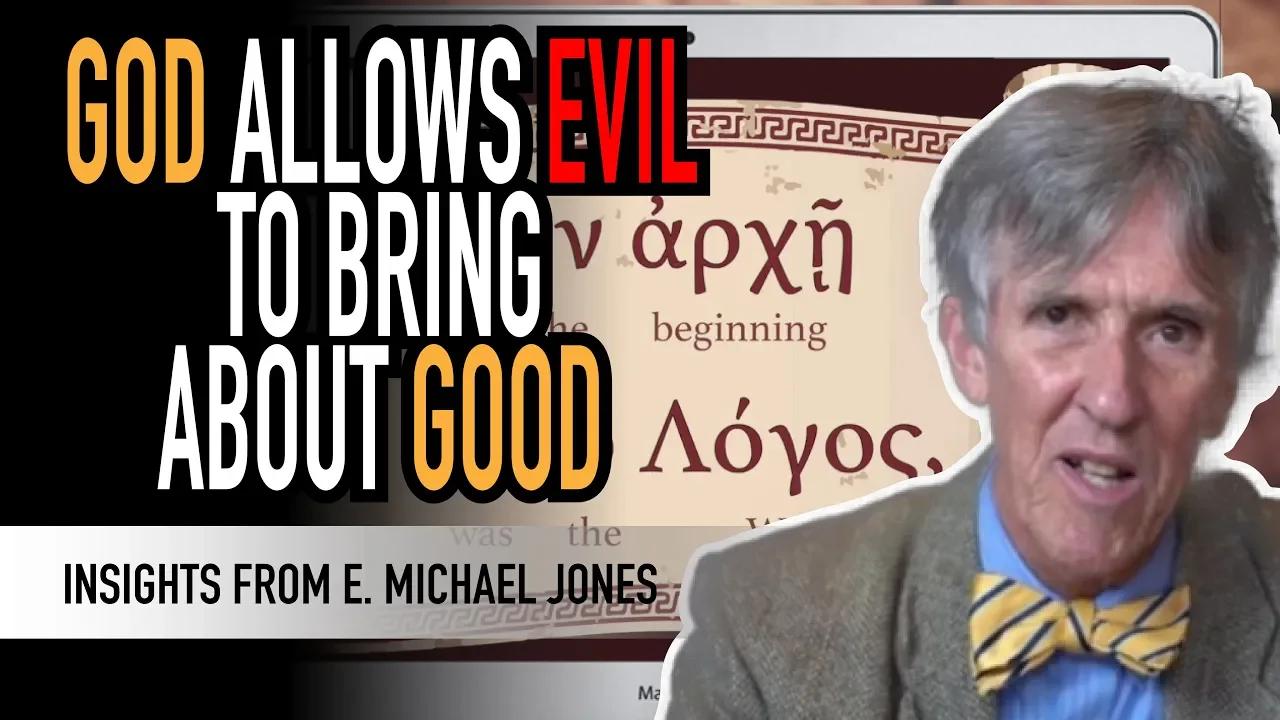 God Allows Evil To Bring About Good Insights From E Michael Jones
