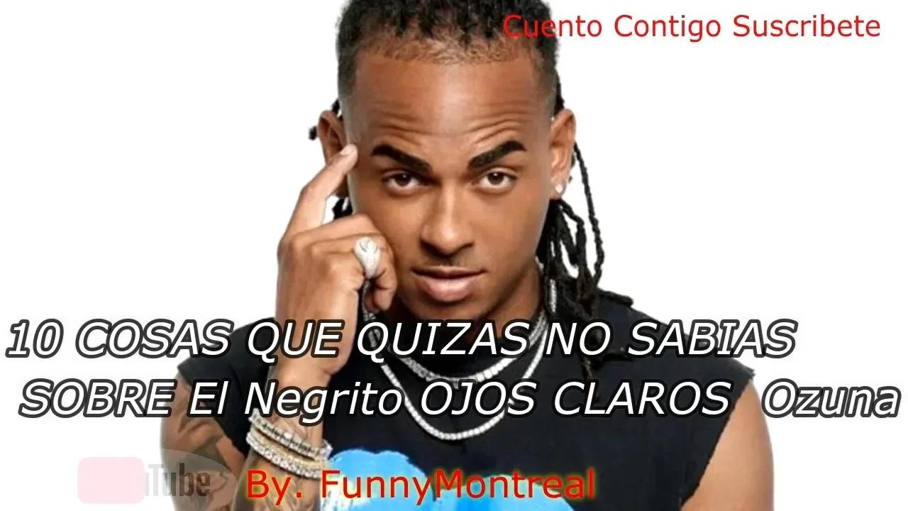 ️10 COSAS QUE QUIZAS NO SABIAS SOBRE ️ El Negrito OJOS CLAROS ️ Ozuna ...