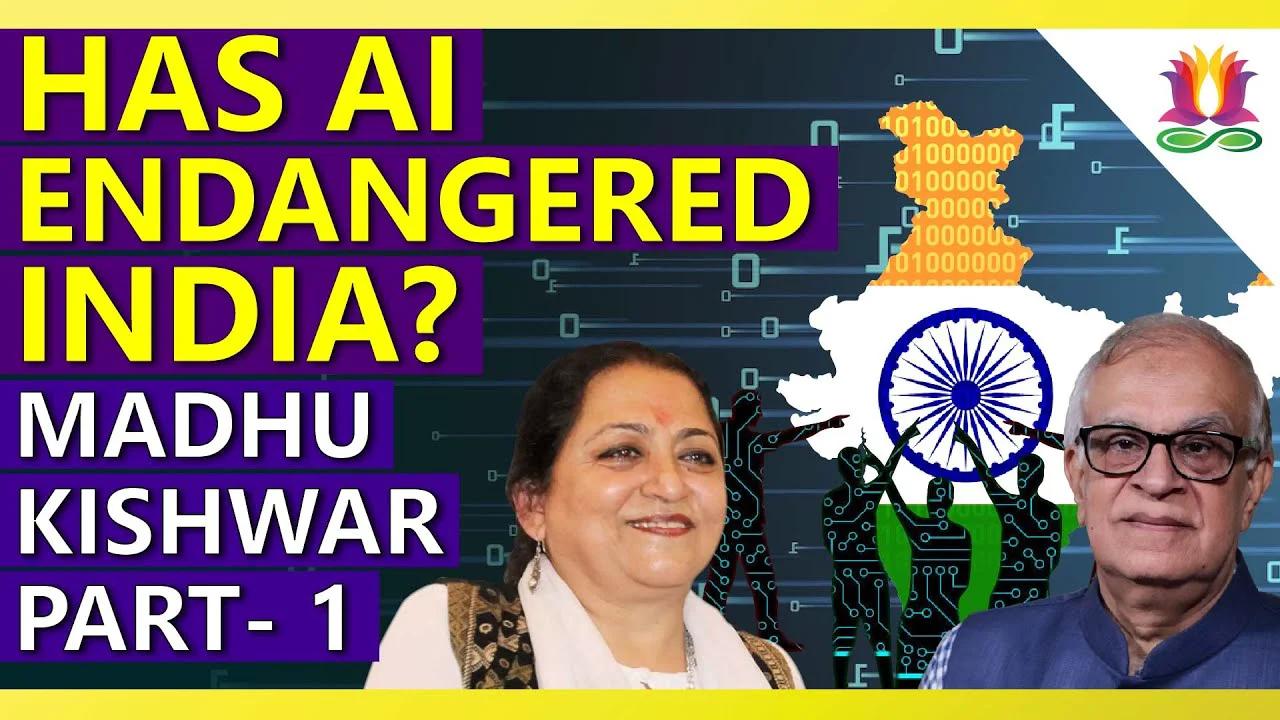 Has AI Endangered India? Madhu Kishwar Part 1