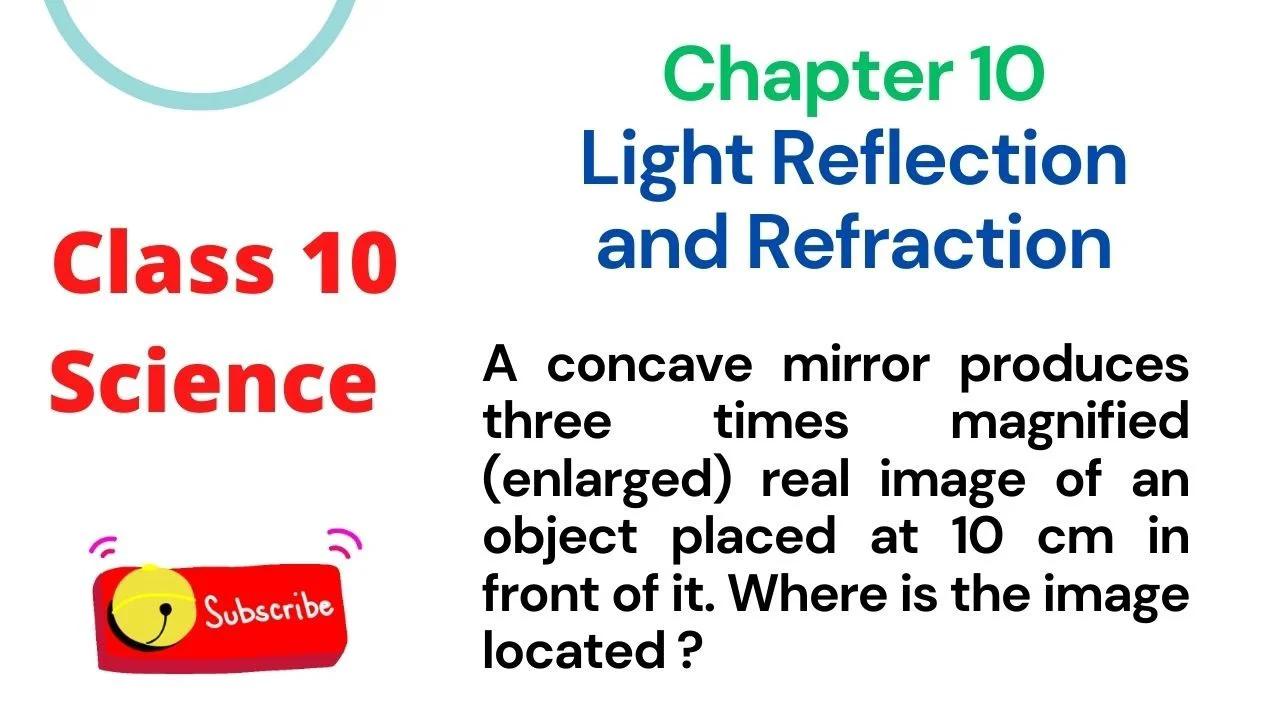 A concave mirror produces three times magnified real image of n object ...