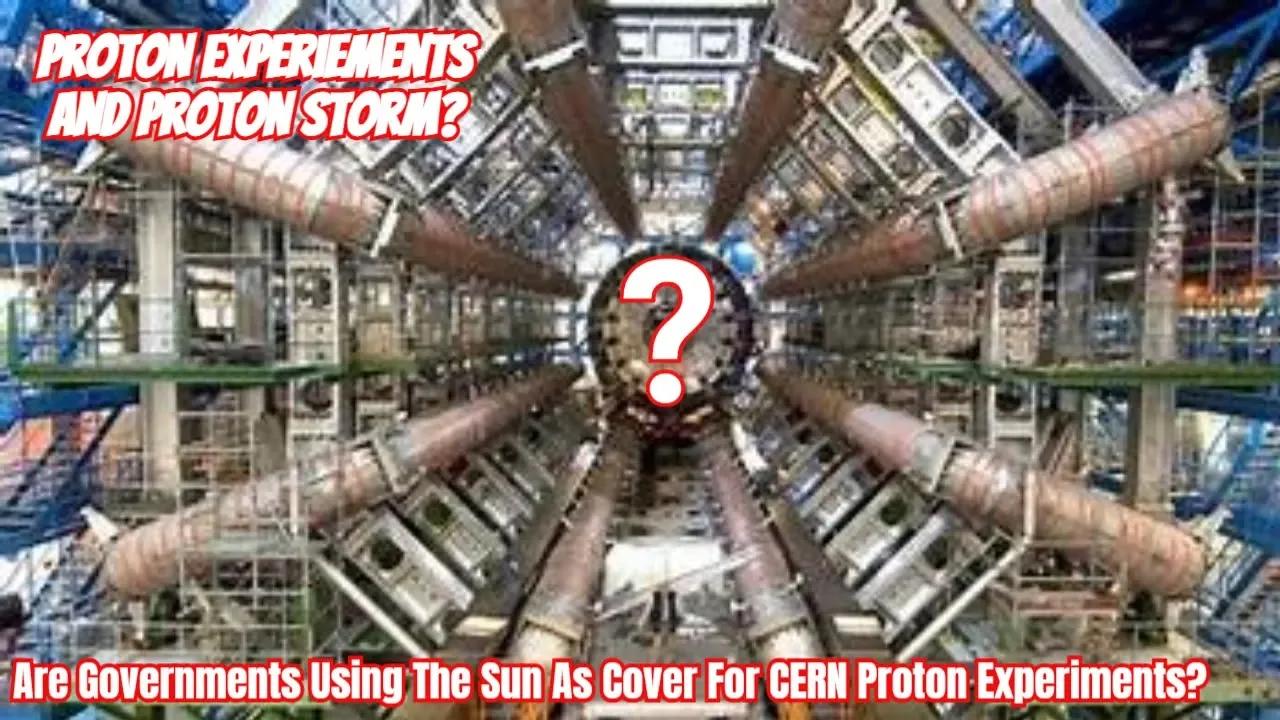 Are Governments Using The Sun As Cover For CERN Proton Experiments?