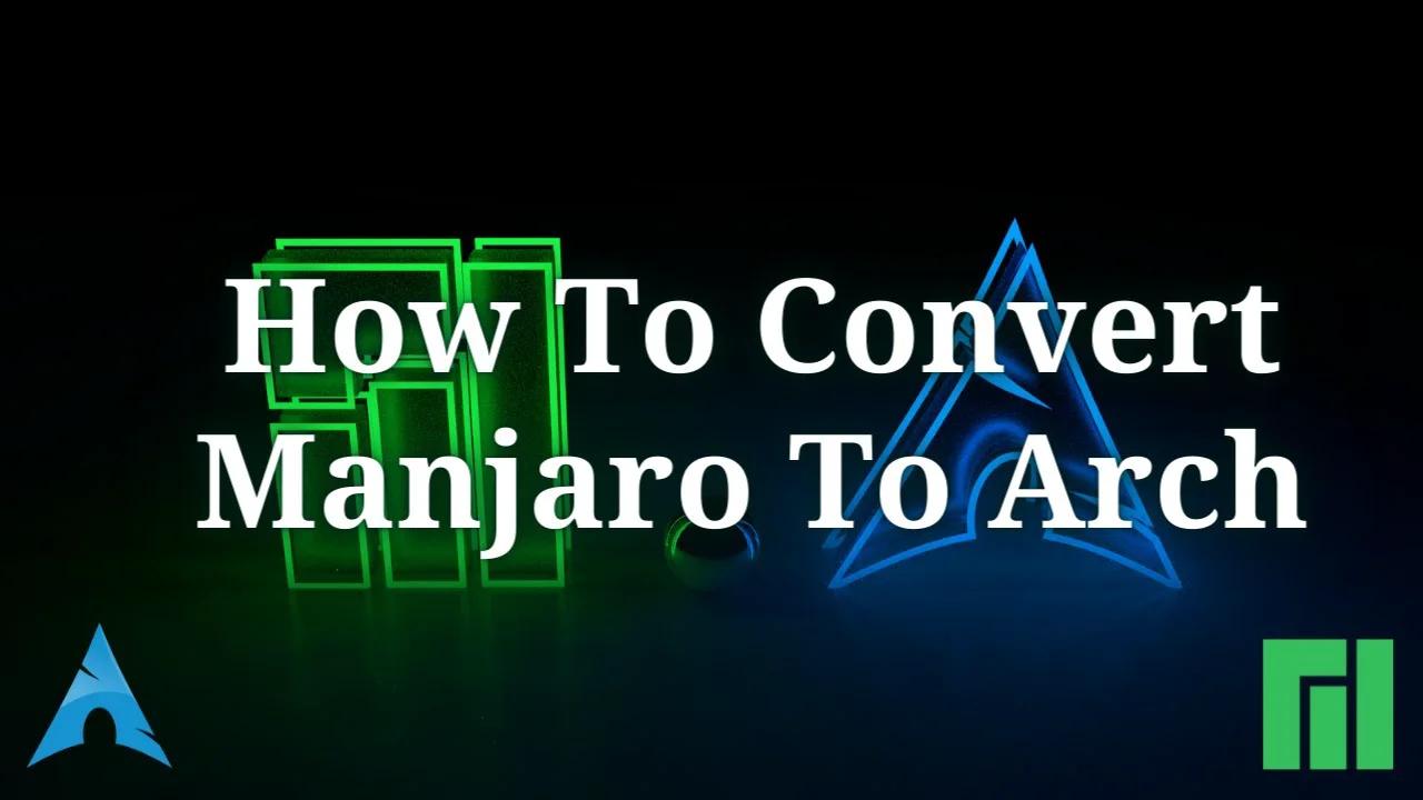 How To Convert Manjaro Linux To Vanilla Arch Linux Quick And Easy Bash Script Method