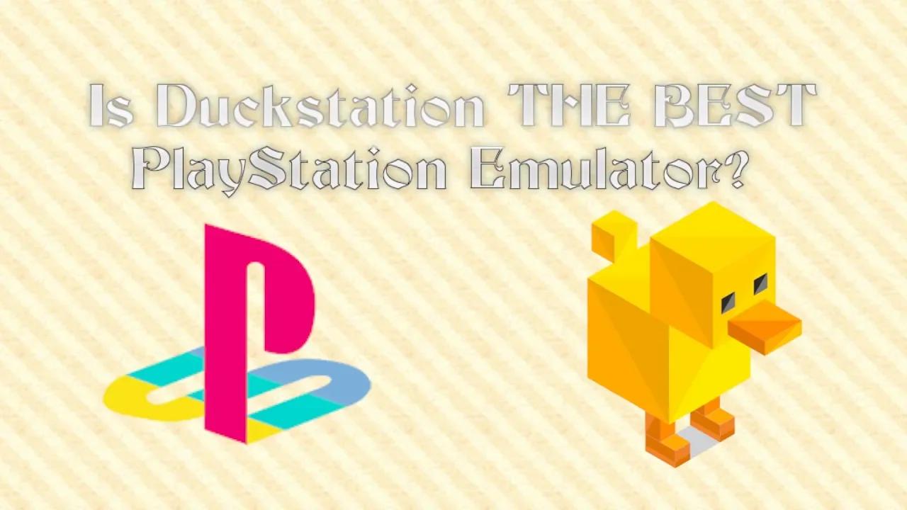 Is Duckstation The Best Playstation Emulator