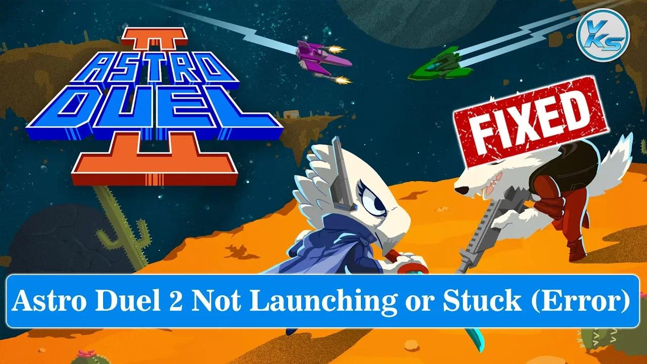 How To Fix Astro Duel 2 Launching The Game Failed, Black Screen, Not ...
