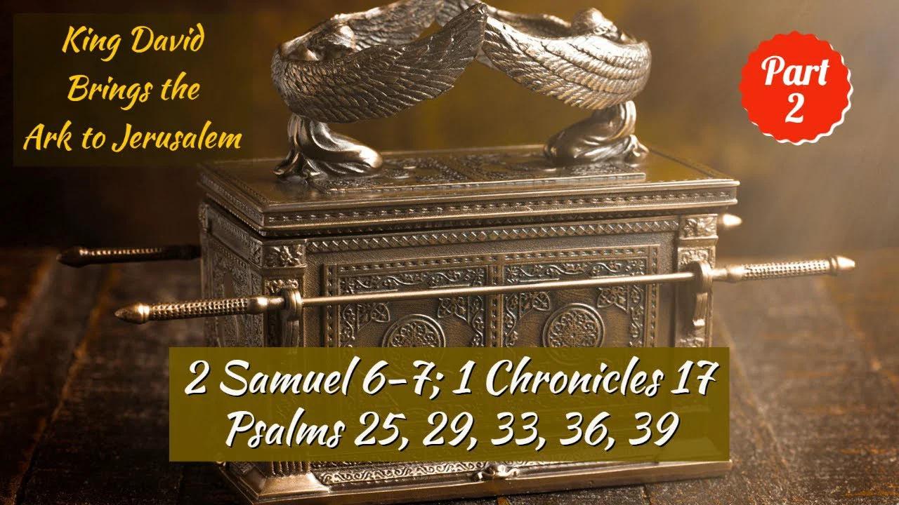 Ark of the Covenant back to Jerusalem (2 Samuel 6-7; 1 Chronicles 17 ...