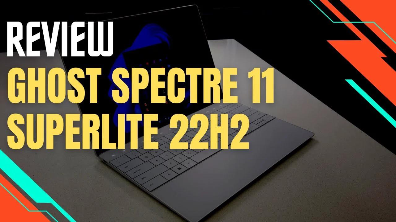 GHOST SPECTRE 11 SUPERLITE SE 22H2: Un Windows 11 ESPECIAL