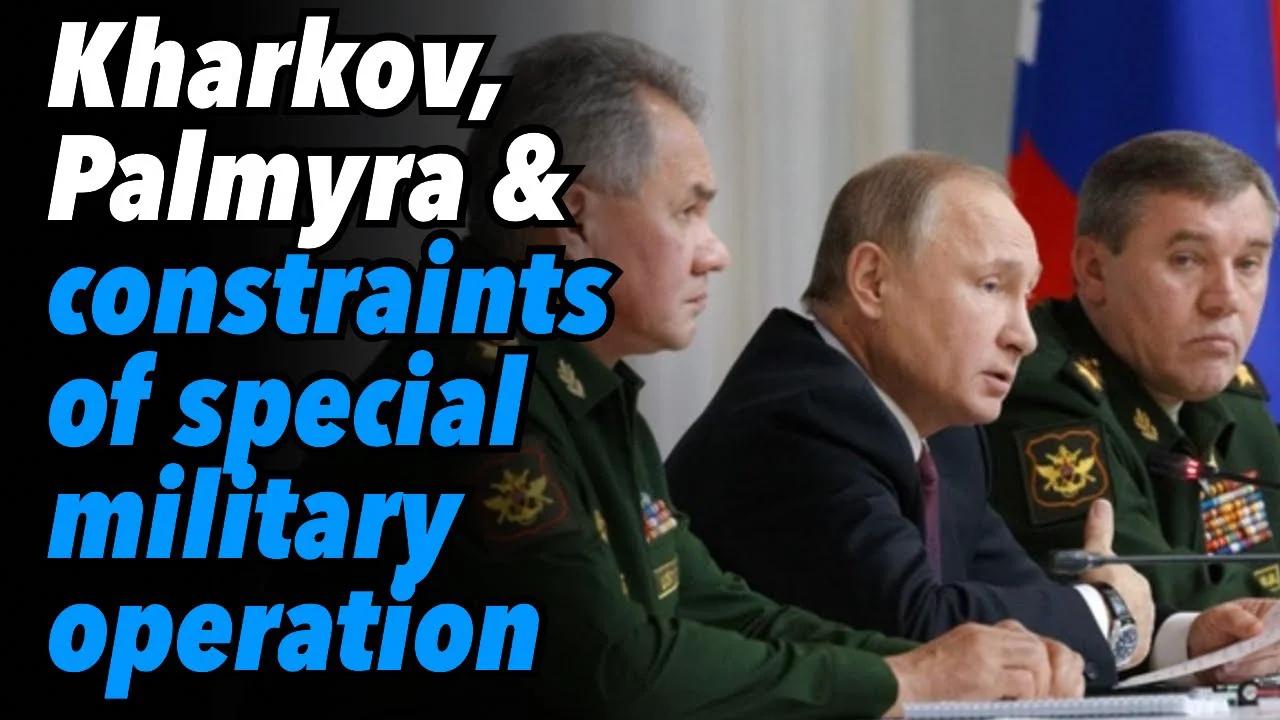 Kharkov, Palmyra and constraints of a 'special military operation'