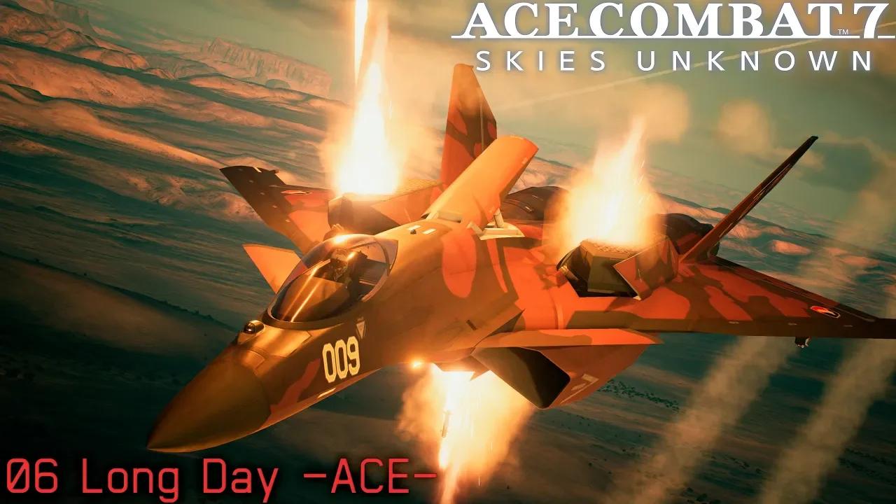 06 Long Day | Ace Combat 7 Skies Unknown -ACE CAMPAIGN-