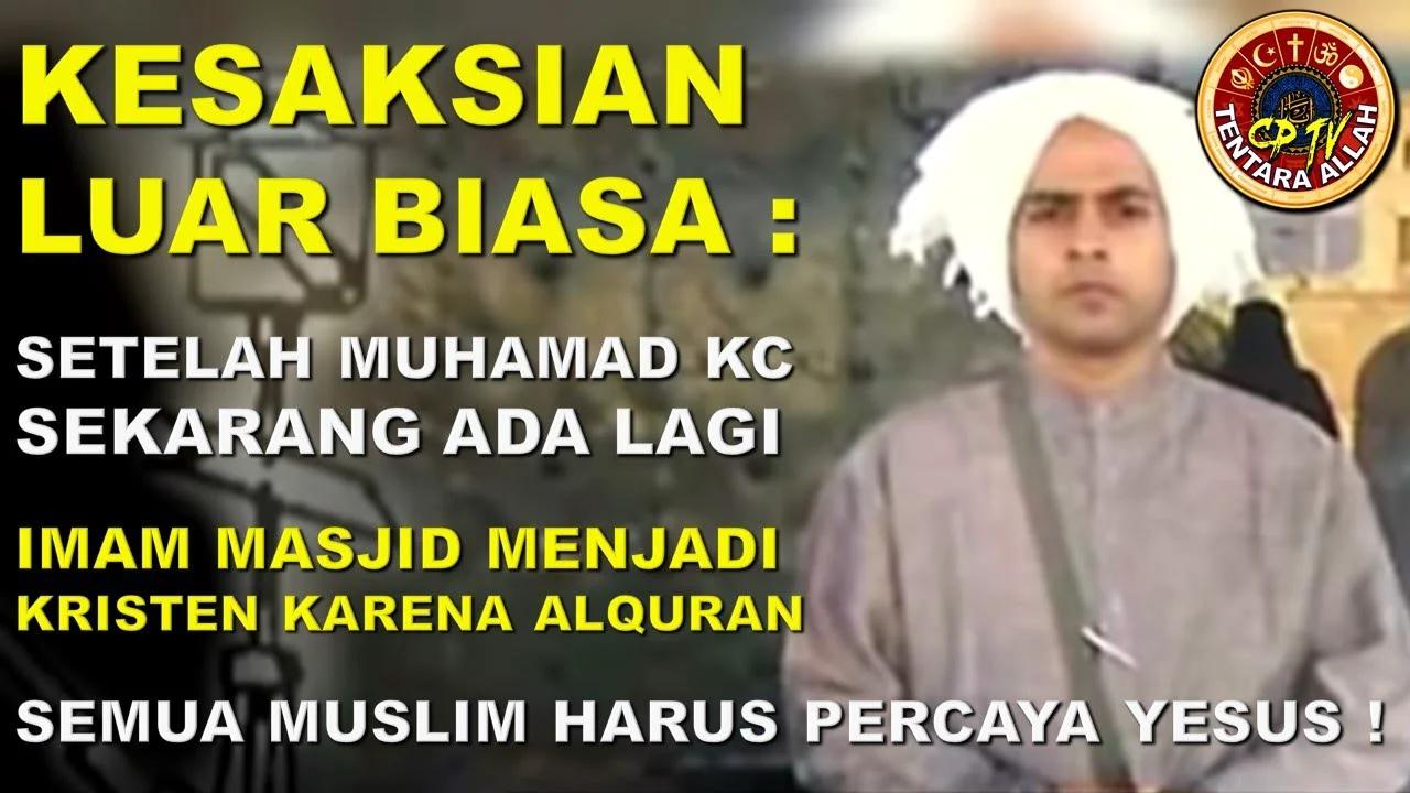 SETELAH KESAKSIAN HEBOH MUHAMAD KC SEKARANG IMAM MASJID TERIMA YESUS ...