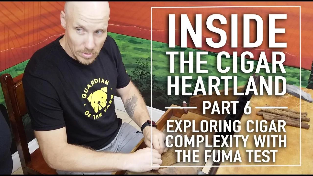 Inside The Cigar Heartland: Exploring Cigar Complexity With The Fuma Test