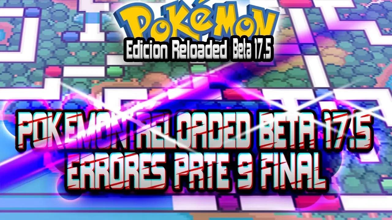 POKEMON RELOADED BETA 17.5 ERRORES PARTE 9 FINAL