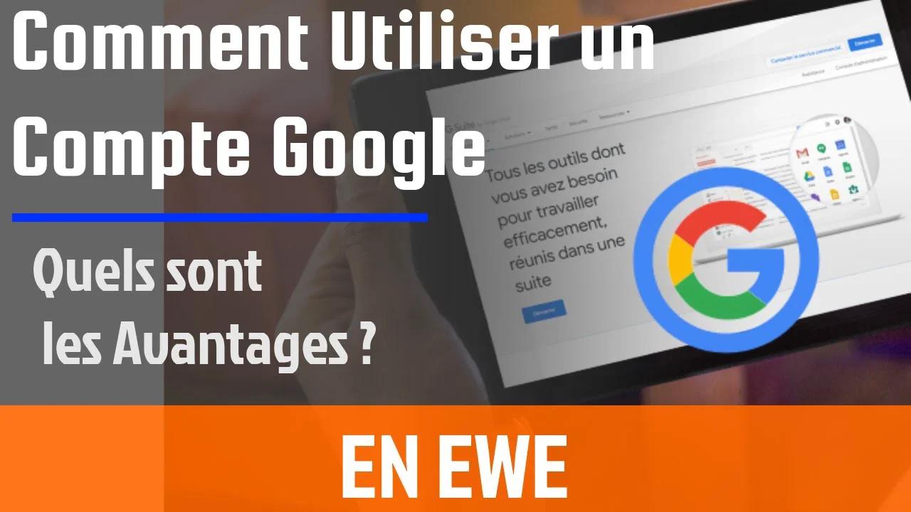 Comment Utiliser Un Compte Google & Quels sont les Avantage