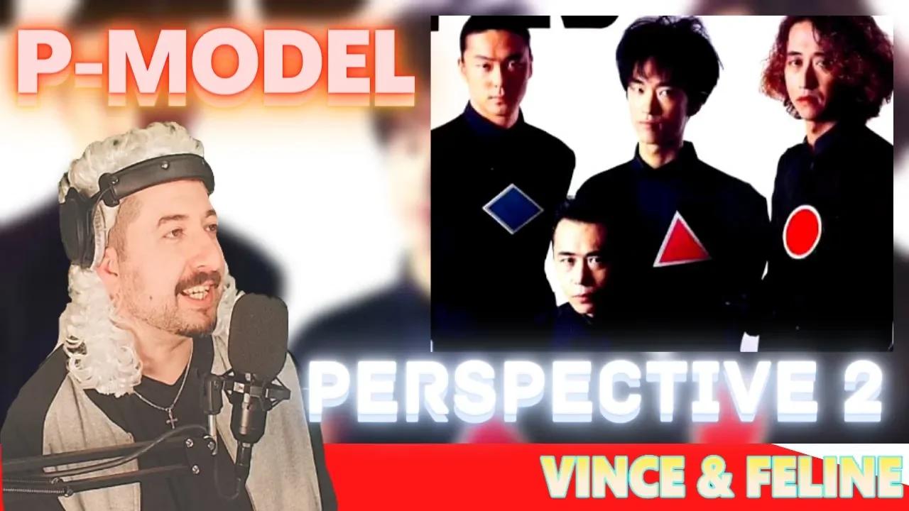 FIRST TIME HEARING - P-MODEL - Perspective II (LIVE)