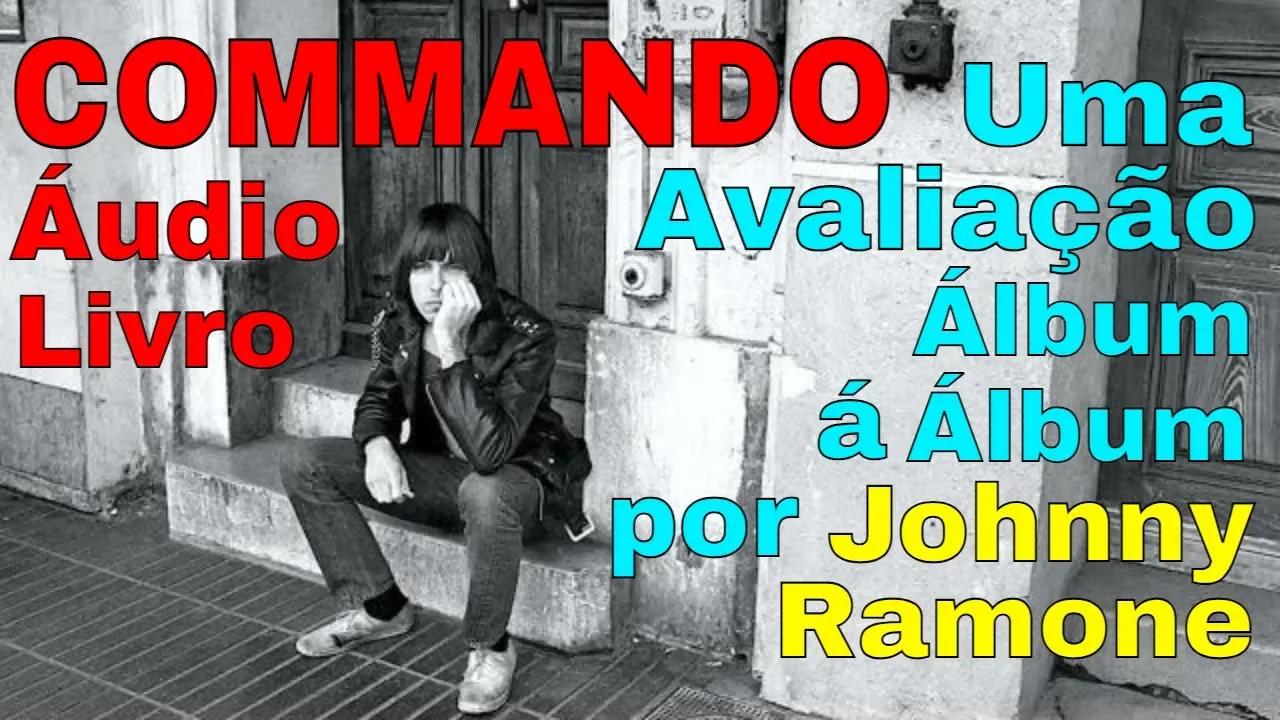 Commando - A Autobiografia de Johnny Ramone - Avaliação dos Álbuns ...