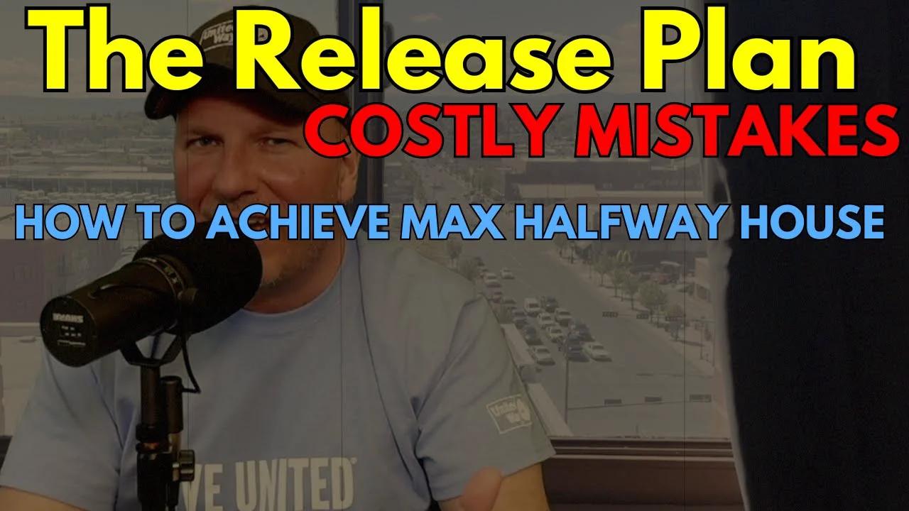 Creating A Release Plan for Max Halfway House. Common Mistakes That ...
