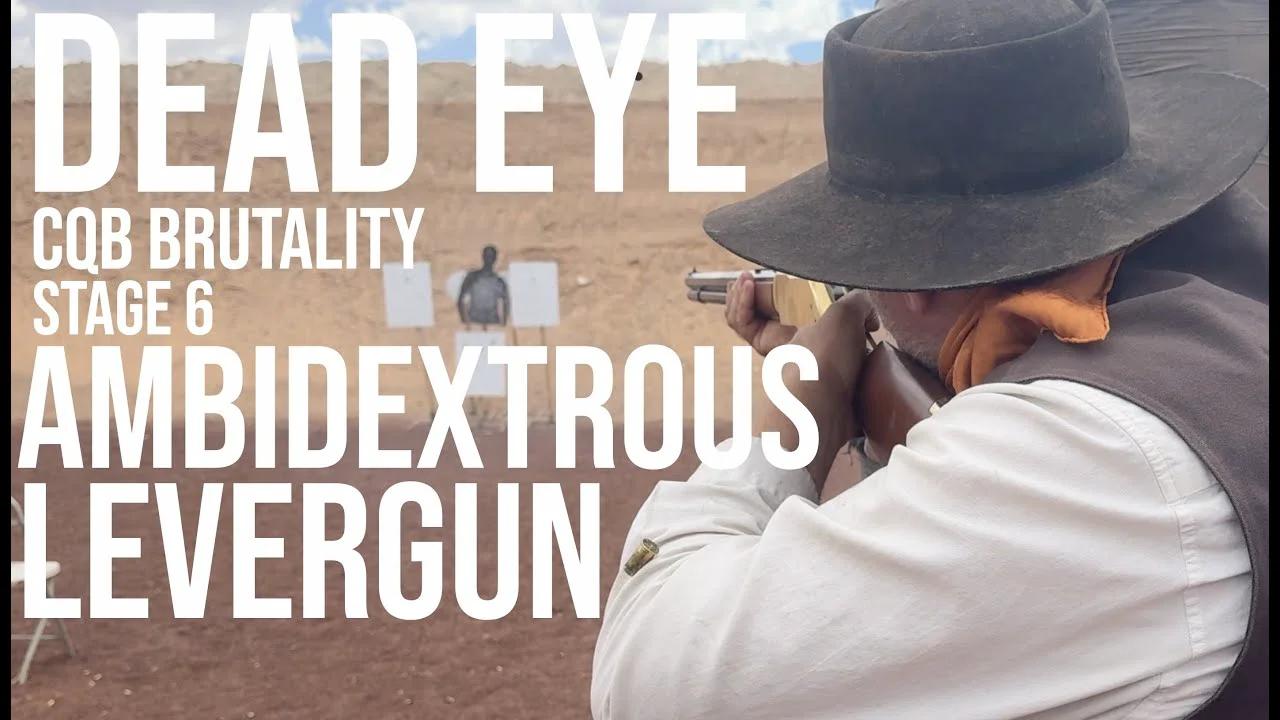 Dead Eye Versus - Stage 6 - CQB Brutality 2024 - Ambidextrous Levergun