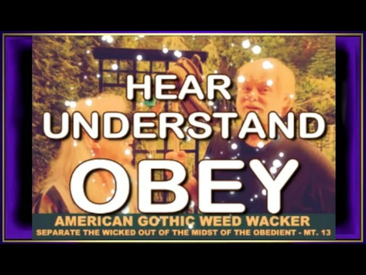 HEAR, UNDERSTAND, AND OBEY