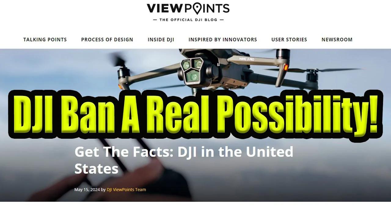 DJI Ban Takes A Step Closter - The Facts Today & The Possible Future