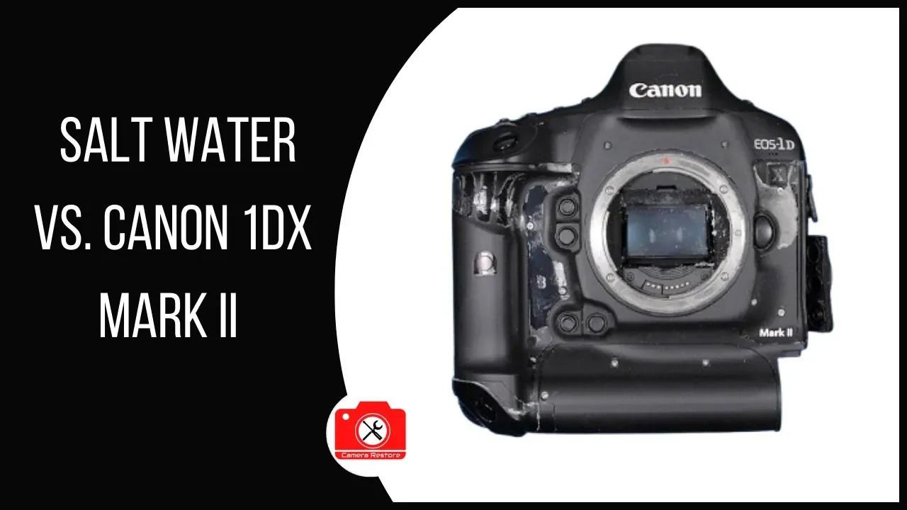 Salt Water vs. Canon 1Dx Mark II – Camera Breakdown!