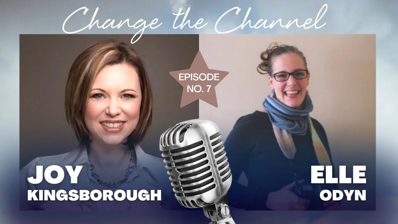 Change the Channel Episode 07: Experiencing More of Being Me with Elle Odyn