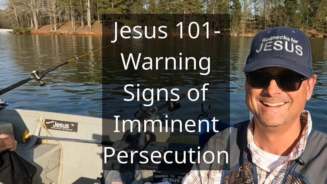 Jesus 101- Warning Signs of Imminent Persecution