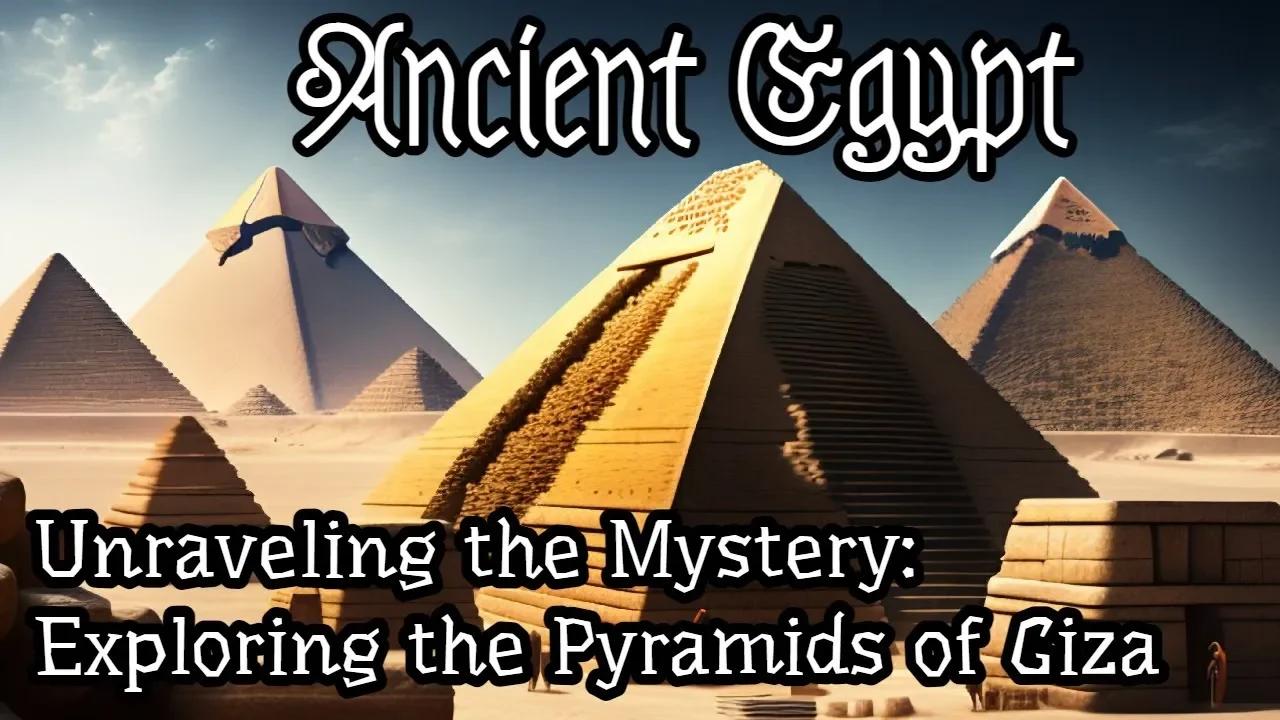 The Pyramids of Giza | Unraveling the Mystery: Exploring the Pyramids ...