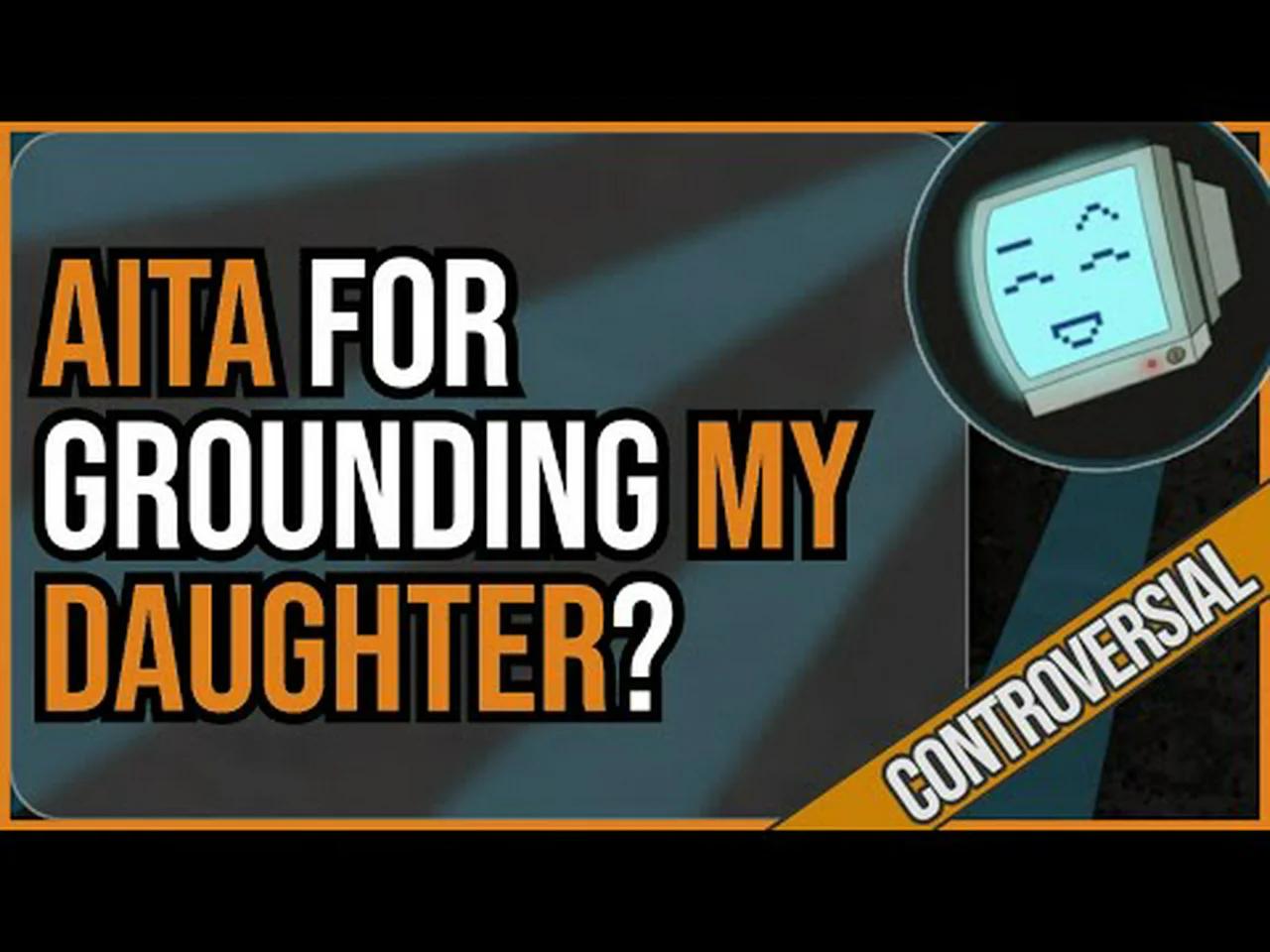 AITA for grounding my daughter? - Best of Reddit