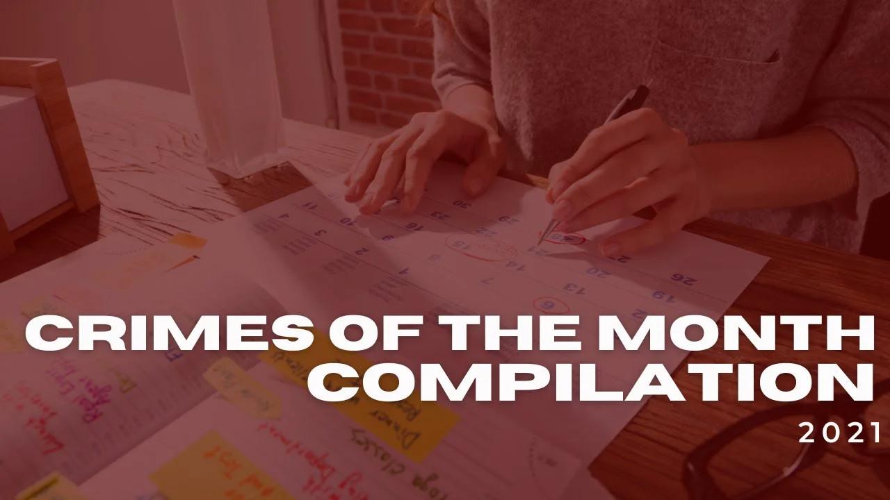 Crimes of the Month Round Up (July-November) | 2021 COMPILATION