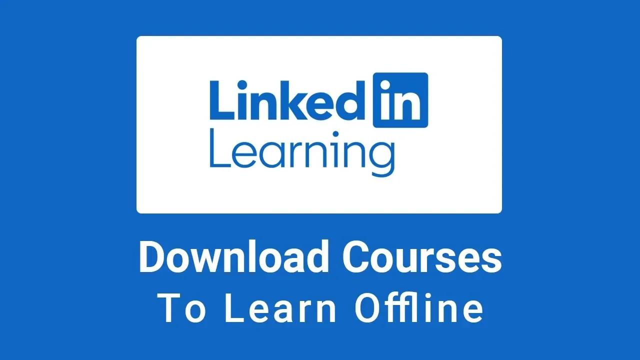 How To Watch LinkedIn Learning Courses Offline