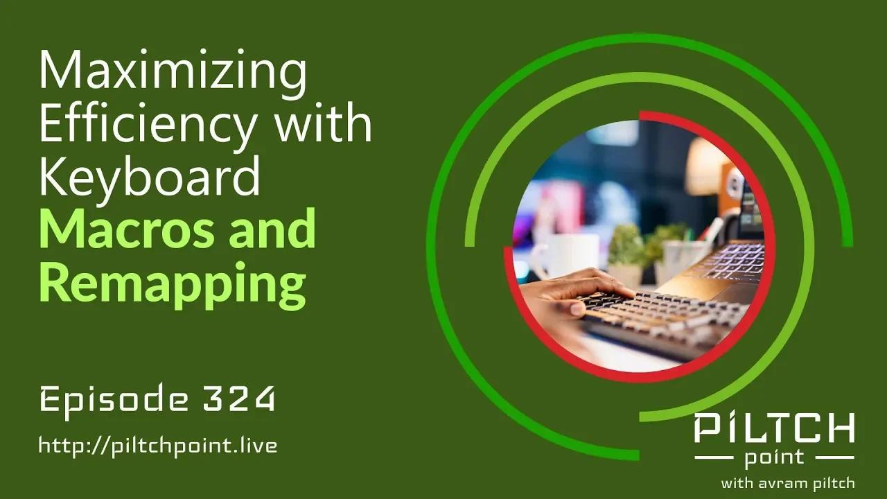 Maximizing Efficiency with Keyboard Macros and Remapping - Episode 324 | Piltch Point