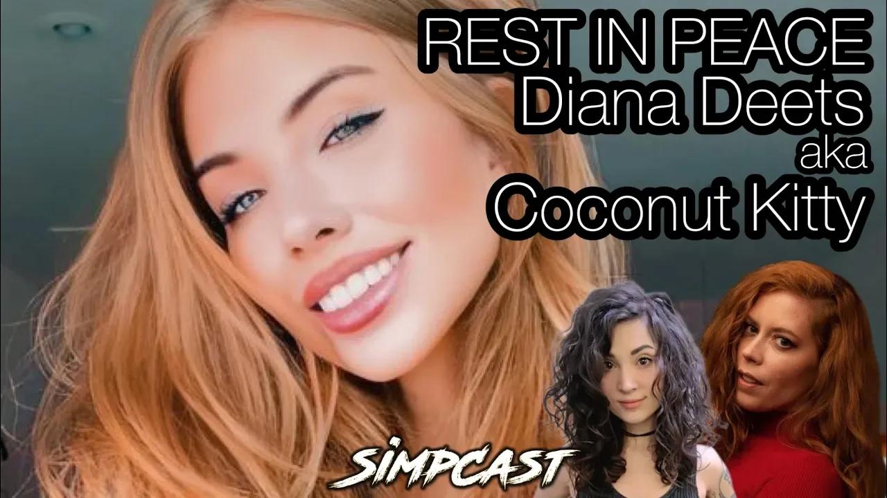Influencer Diana Deets aka Coconut Kitty Passes. SimpCast Reacts ...
