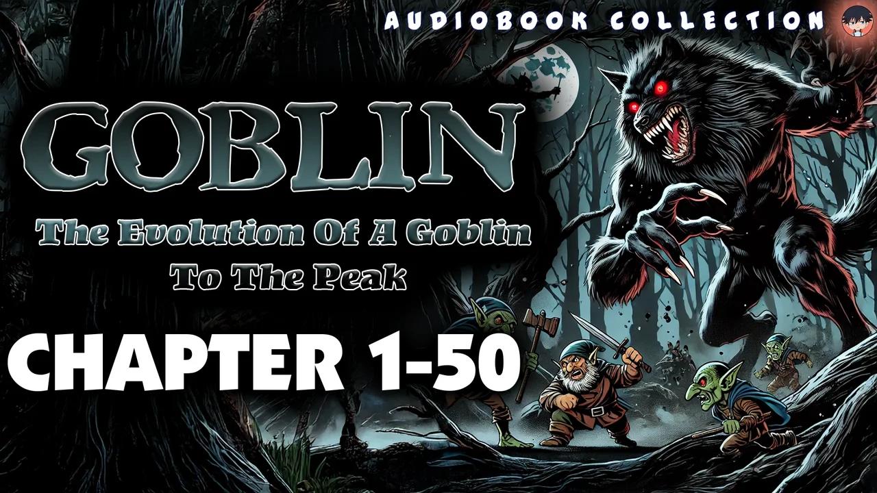 The Evolution Of A Goblin To The Peak chapter 1-50