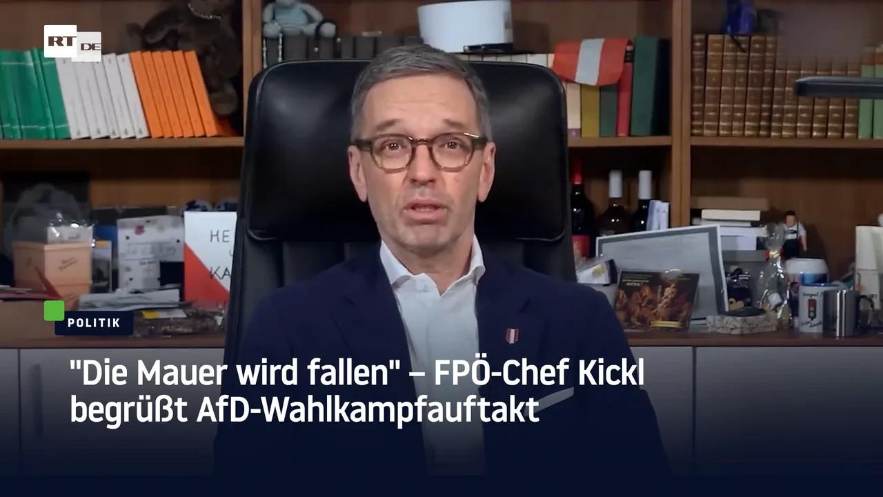 "Die Mauer wird fallen" – FPÖ-Chef Kickl begrüßt AfD-Wahlkampfauftakt