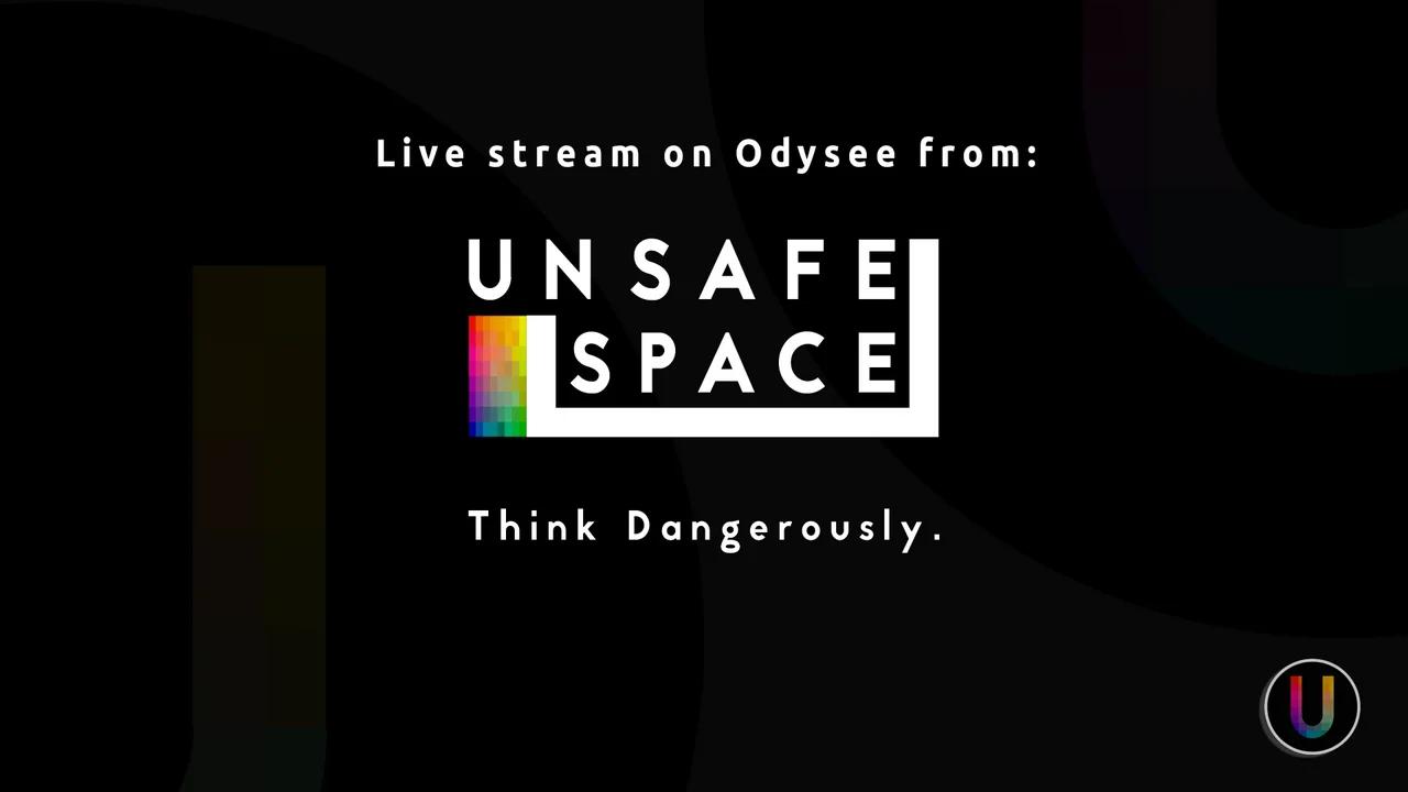 Unsafe Space Livestream