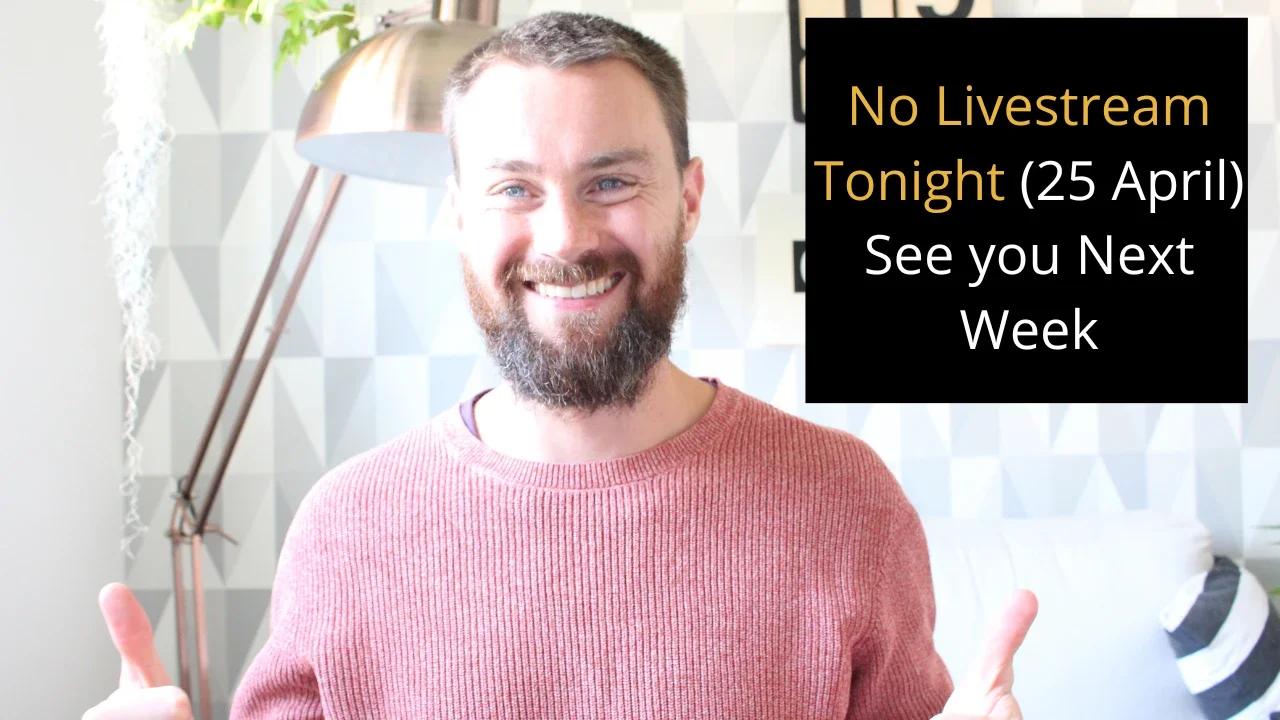 No Livestream Tonight (25th of April)