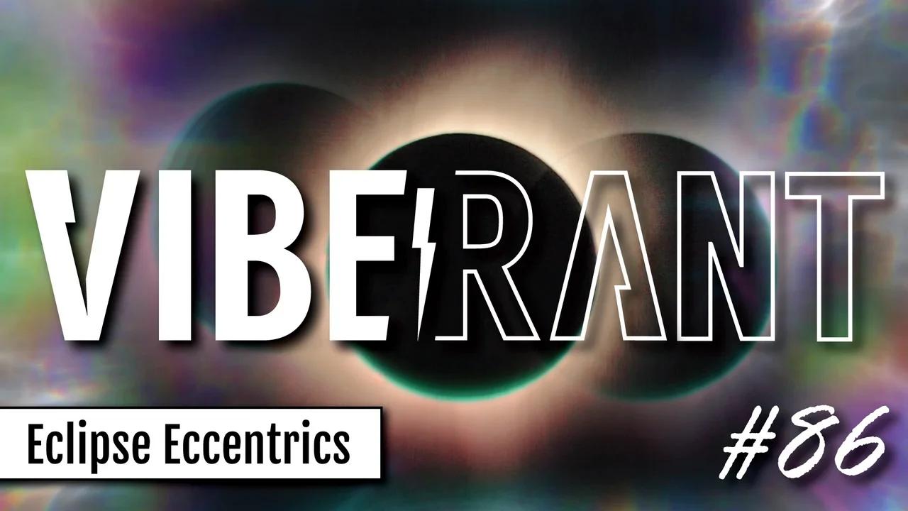Eclipse Eccentrics with Jorge Mesa (Third Eye Edify) & Slick Dissident | Vibe Rant ep. 86