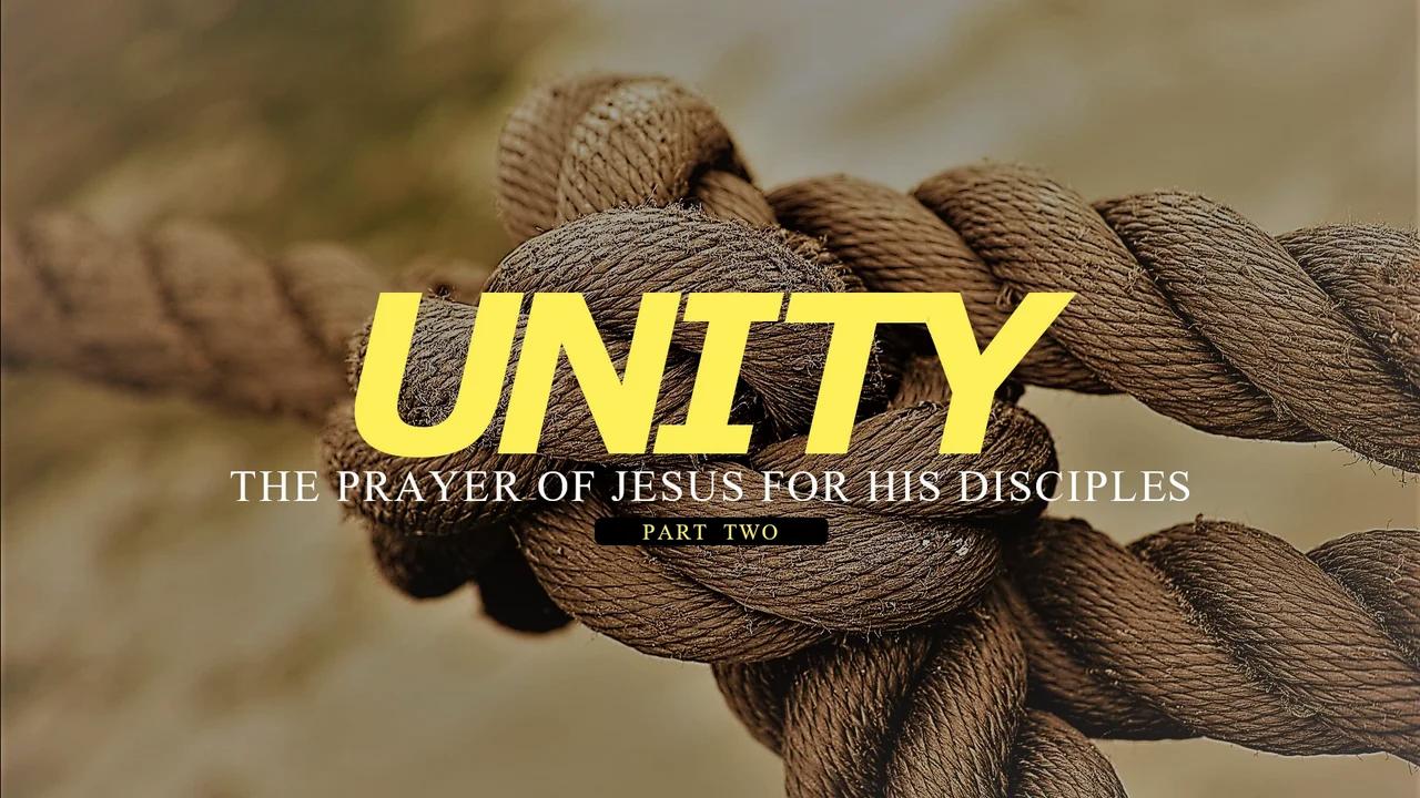Unity, Part 2 - The Prayer of Jesus for His Disciples
