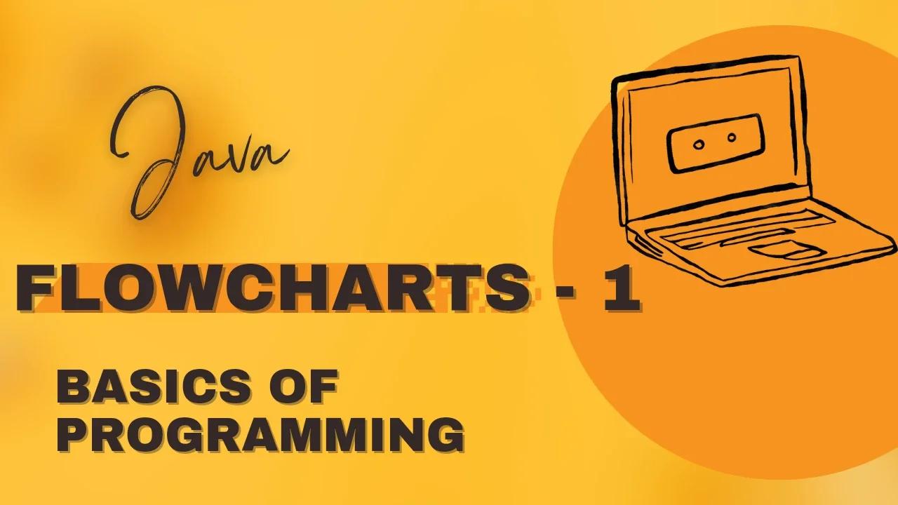 What are Flowcharts - 1 ll basics of programming - 1 ll JAVA II