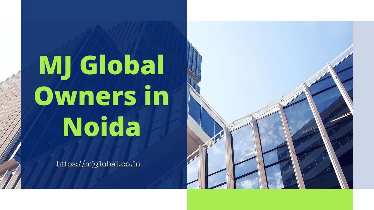 MJ Global Owners in Noida