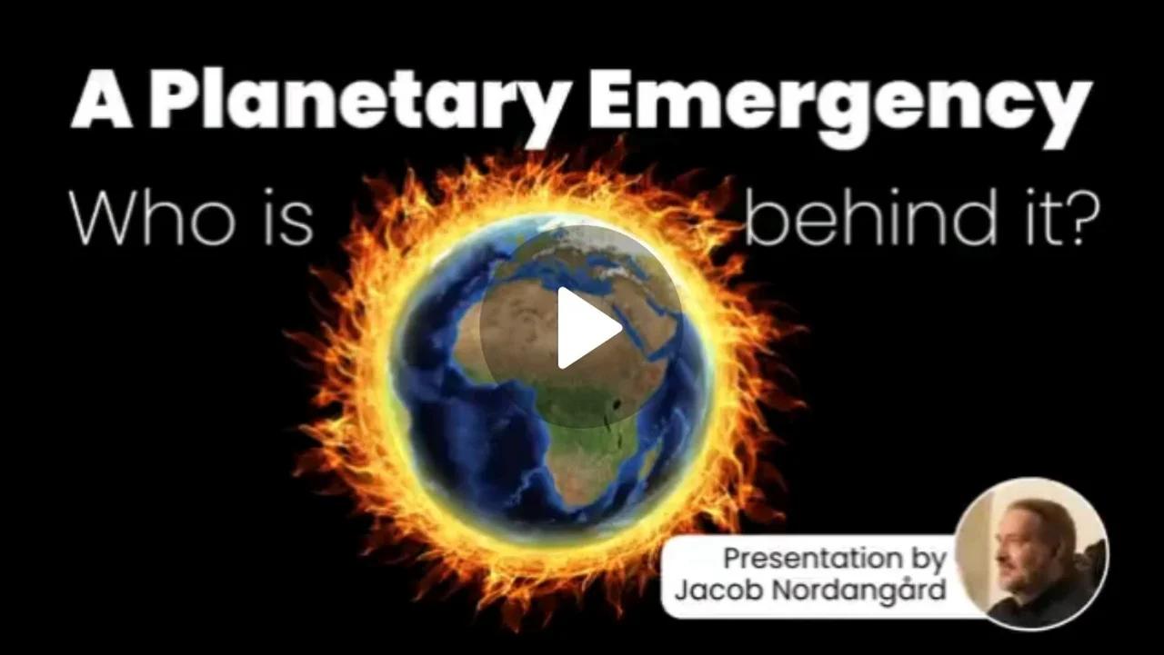 A Planetary Emergency - Who is behind it? - Presentation by Jacob ...