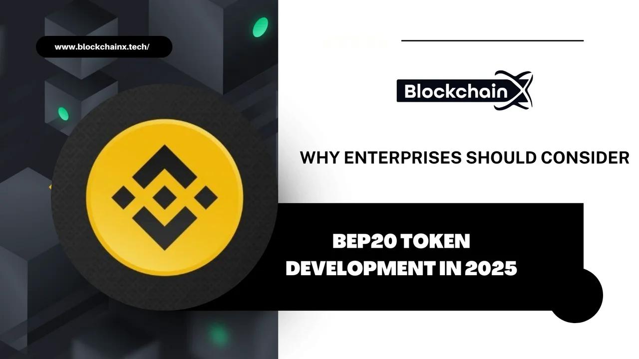 Why Enterprises Should Consider BEP20 Token Development in 2025