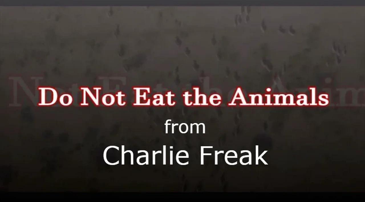 Do Not Eat the Animals from Charlie Freak