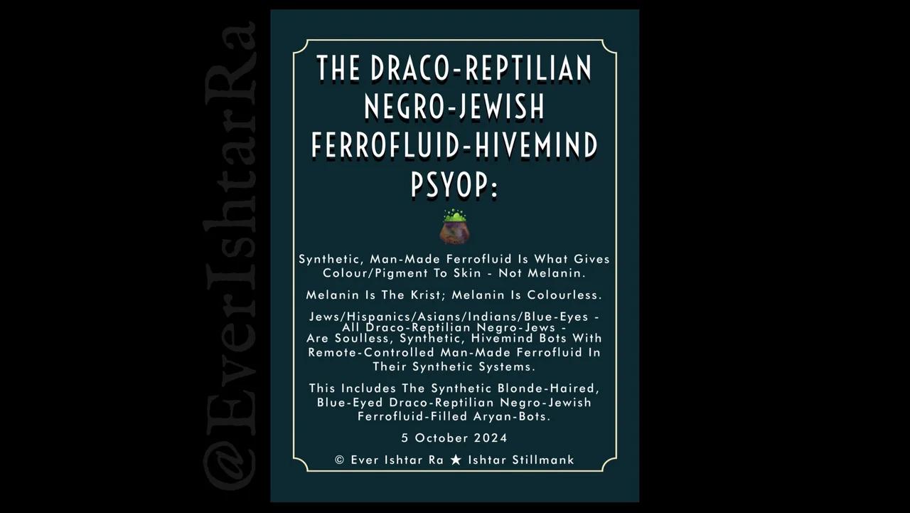 The Draco-Reptilian Negro-Jewish Ferrofluid-Hivemind Psyop (Melanin is ...