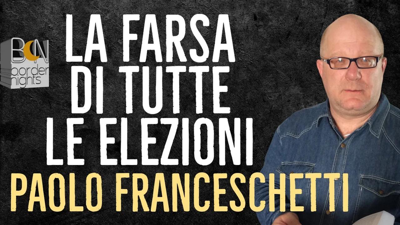 LA FARSA DI TUTTE ELEZIONI - PAOLO FRANCESCHETTI