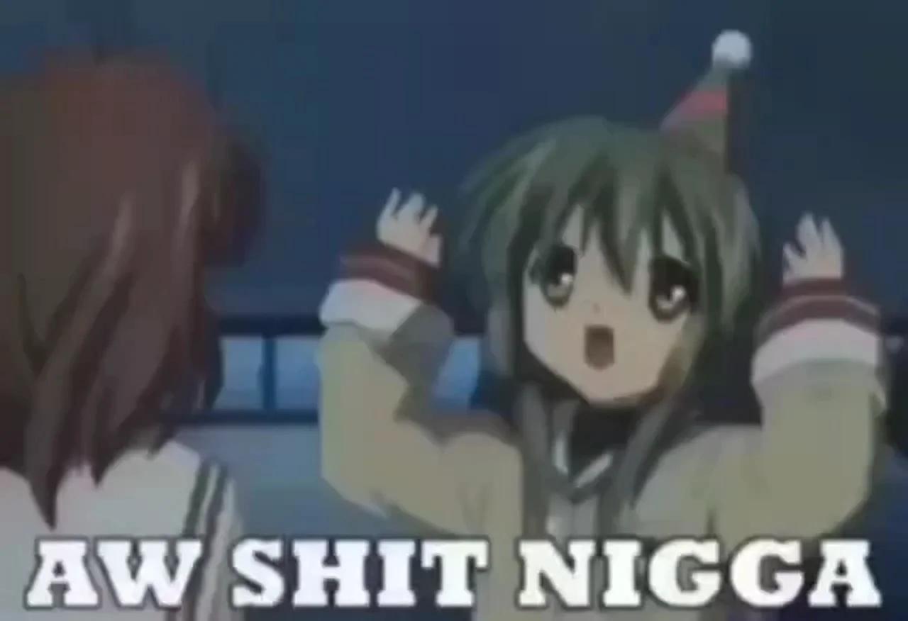 Clannad anime girl says "Aw shit, nigga!"