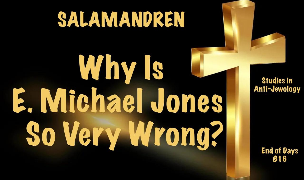 Why is E. Michael Jones So Very Wrong? (Studies in Anti-Jewology)