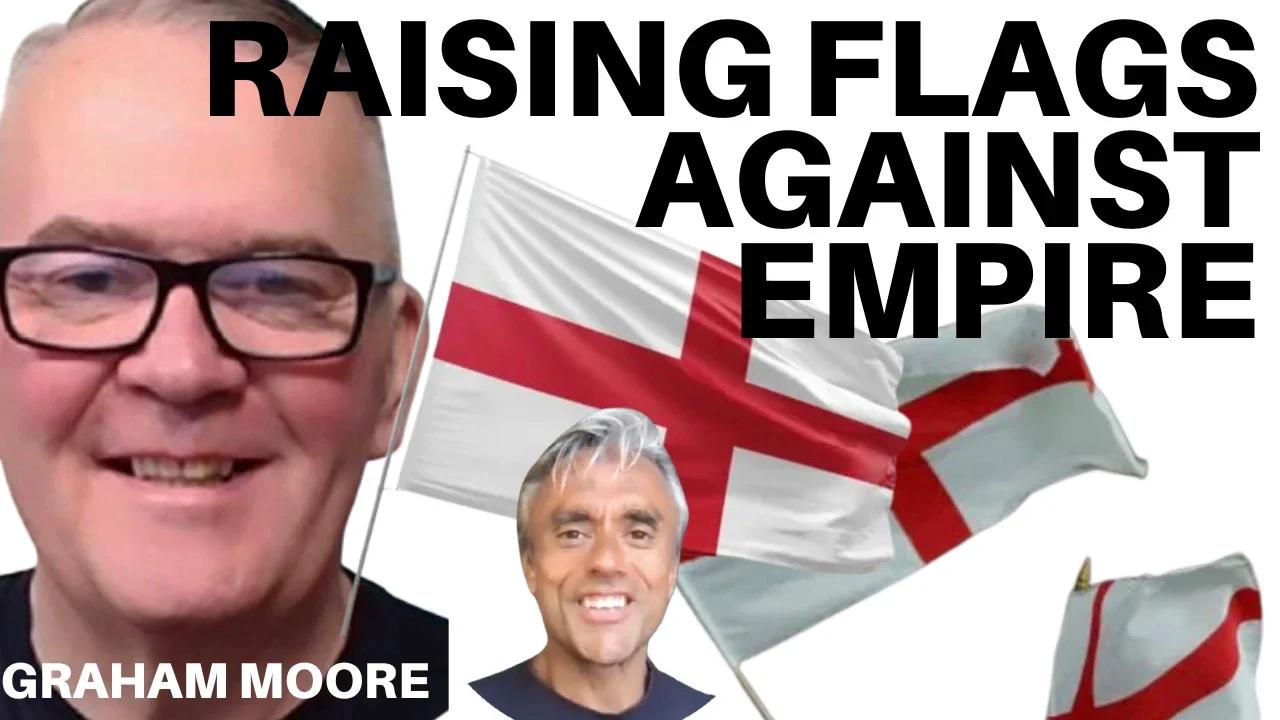 FLYING FLAGS FOR FREEDOM! ENGLAND ARISES! - WITH GRAHAM MOORE! ENGLISH ...