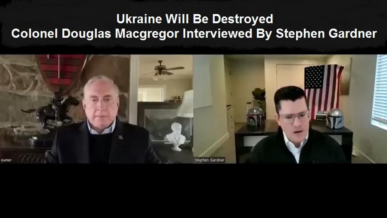 Ukraine Will Be Destroyed: Colonel Douglas Macgregor Interviewed By ...