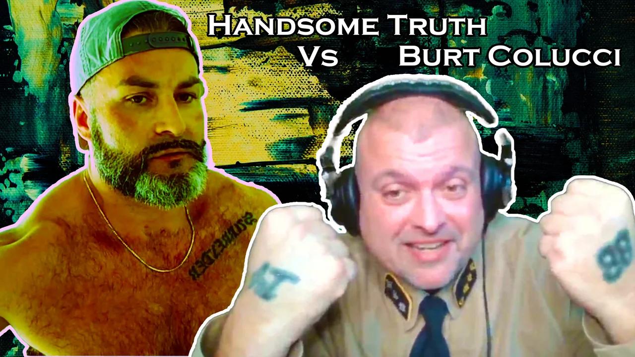 Handsome Truth Vs Burt Colucci